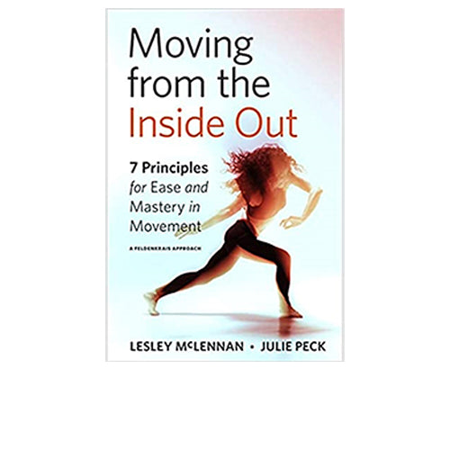 Moving from the Inside Out7 Principles for Ease and Mastery in Movemen ...